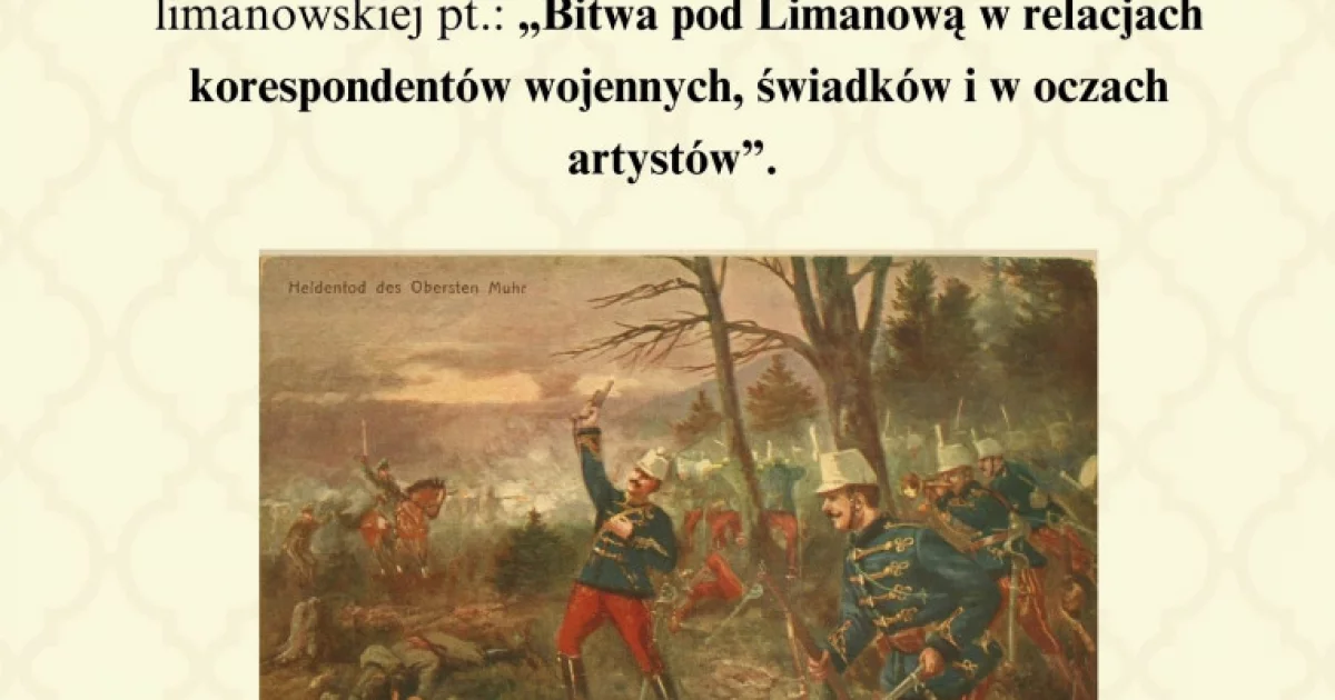 Wykład w 110. rocznicę bitwy limanowskiej: „Bitwa pod Limanową w ...